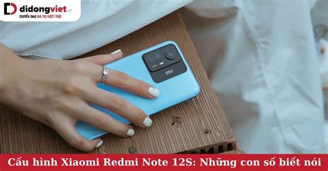 Cấu Hình Xiaomi Redmi Note 12s Những Con Số Biết Nói