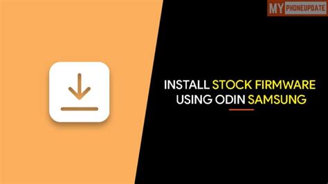 Guide To Install Stock Firmware On Any Samsung Devices Using Odin Tool