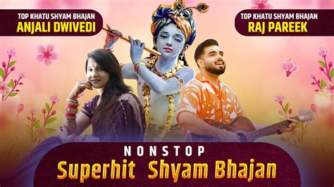 Superhit Shyam Bhajan Of Raj Pareek Anjali Dwivedi Khatu Shyam