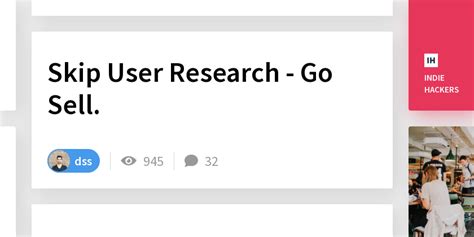 Skip User Research Go Sell Indie Hackers