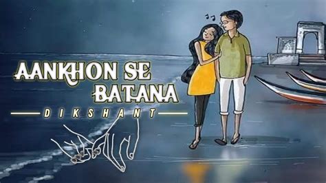 ~ Aankhon Se Batana ~ Dikshant ~ Lyrics ~ Youtube