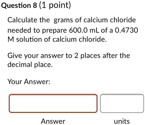 Solved Question Point Calculate The Grams Of Calcium Chloride