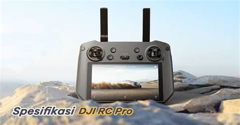 Spesifikasi Dji Rc Pro Keunggulan Dan Fitur Yang Dimilikinya