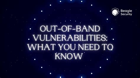 Out Of Band Vulnerabilities What You Need To Know