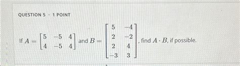Solved Question 5 1 ﻿pointif A 5 544 54 ﻿and