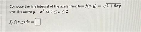 Solved Compute The Line Integral Of The Scalar Function