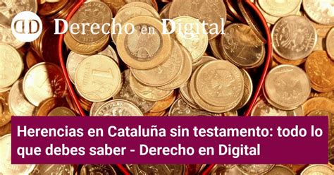Herencias En Cataluña Sin Testamento Todo Lo Que Debes Saber Derecho