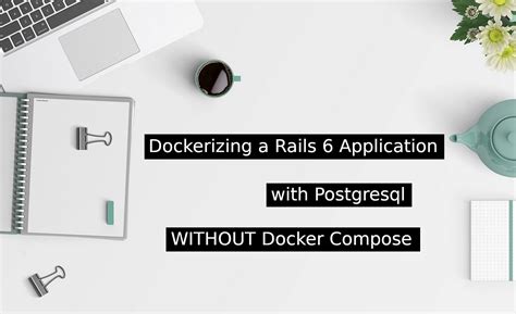 How To Create A Rails 6 Image In Docker — Ubuntu 1804 By Arthur
