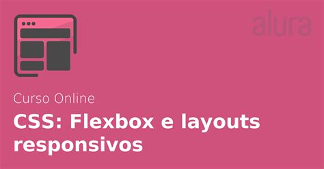 css flexbox e layouts responsivos alura cursos online