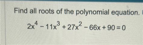 Solved Find All Roots Of The Polynomial