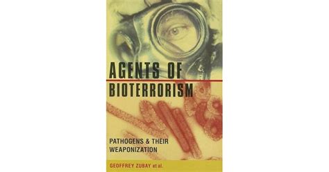 Agents Of Bioterrorism Pathogens And Their Weaponization By Geoffrey L Zubay