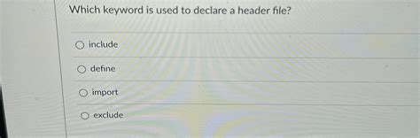 Solved Which Keyword Is Used To Declare A Header Chegg