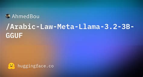 Ahmedbou Arabic Law Meta Llama 3 2 3b Gguf · Hugging Face