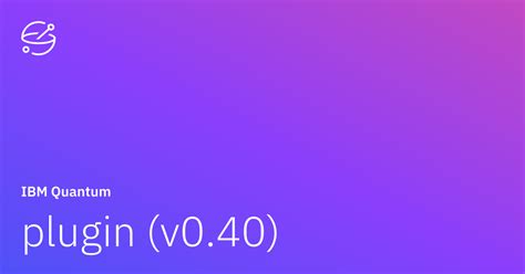Plugin V0 40 Ibm Quantum Documentation