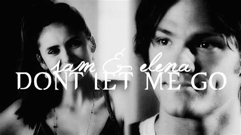 Sam And Elena Ft Dean Dont Let Me Go Part 1 Dedication Youtube