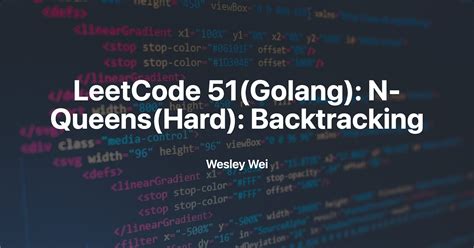 Leetcode 51golang N Queenshard Backtracking By Wesley Wei