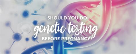 Should You Do Genetic Testing Before Pregnancy Red Rock Fertility Center