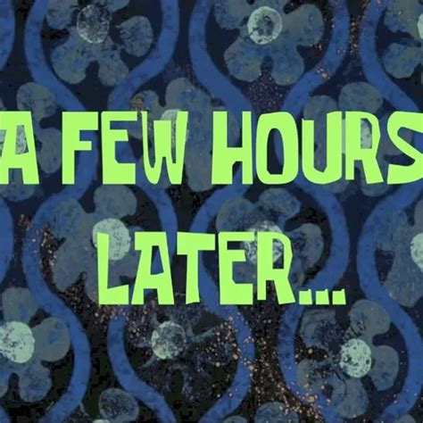 A Few Hours Later In 2025 Spongebob Time Cards Funny Memes Late Meme
