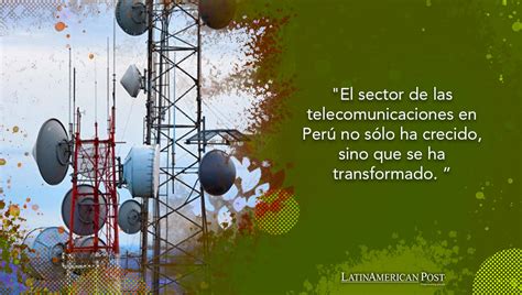 El Auge De Las Telecomunicaciones En Perú De Monopolio A Motor