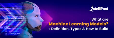 What Are Machine Learning Models Definition Types And How To Build