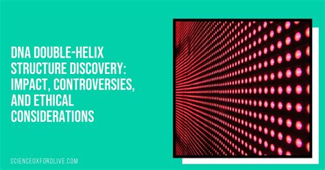 The Transformative Impact Of Dna Double Helix Structure Discovery On Genetics And Biotechnology