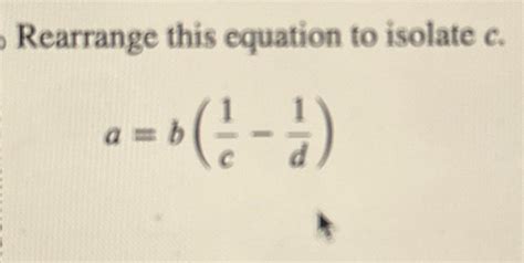 Solved Rearrange This Equation To Isolate C A B C D Chegg