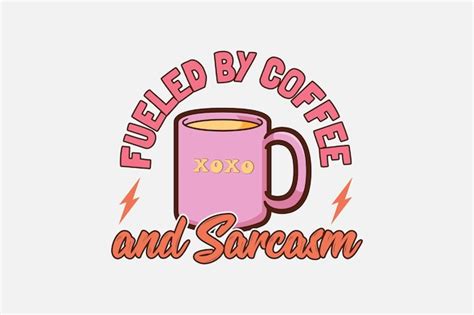 Premium Vector Fueled By Coffee And Sarcasm Typography Sublimation T