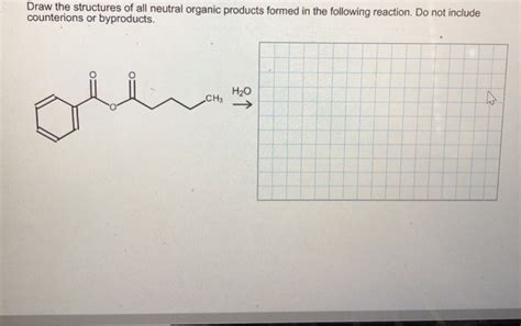 Solved Draw The Structures Of All Neutral Organic Products
