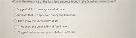 Solved What Is The Relevance Of The Fossilized Embryos Found