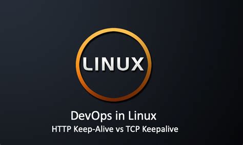 Devops In Linux — Keep Alive Vs Tcp Keepalive By Tony Jan