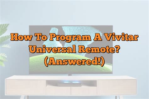 How To Program A Vivitar Universal Remote Answered The Tech Home Message