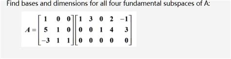 Solved Find Bases And Dimensions For All Four Fundamental Subspaces Of A