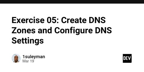 Exercise Create DNS Zones And Configure DNS Settings DEV Community