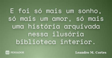 E Foi Só Mais Um Sonho Só Mais Um Leandro M Cortes Pensador