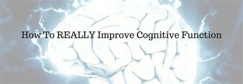 How To Really Improve Cognitive Function Nootropics Zone