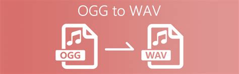 Best Ogg To Wav Converting Tools For Online And Offline
