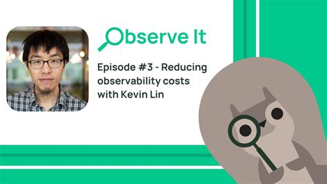 Episode 3 Reducing Observability Costs With Kevin Lin Youtube