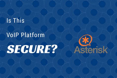 Whats The Risk Using Asterisk Is This Open Source Voip Platform Safe