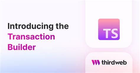 Introducing The Transaction Builder