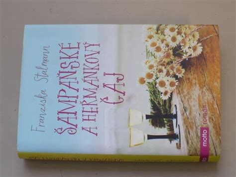 Franziska Stalmann Šampaňské A Heřmánkový čaj 2016