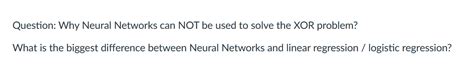 Solved Question Why Neural Networks Can NOT Be Used To Chegg