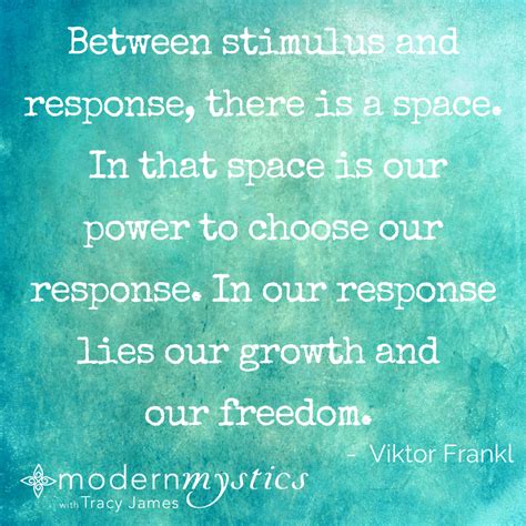 Between Stimulus And Response There Is A Space In That Space Is Our
