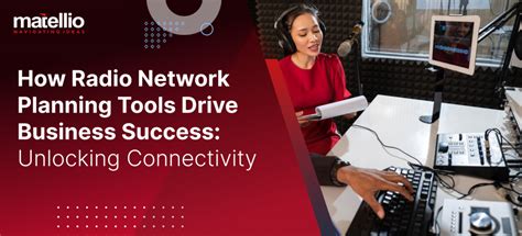 How Radio Network Planning Tools Drive Business Success Unlocking Connectivity Matellio Inc