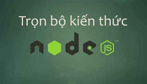 Chia Sẻ Khóa Học Trọn Bộ Kiến Thức Nodejs Từ Cơ Bản Đến Nâng Cao Join