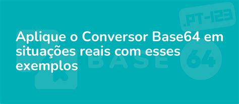 exemplos práticos de aplicação do conversor base64 conversor base64