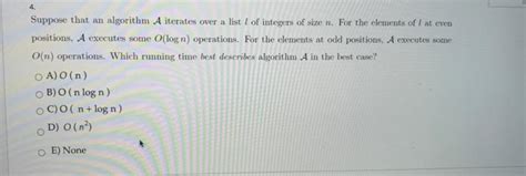 Solved 4 Suppose That An Algorithm A Iterates Over A List