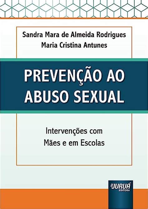 Prevenção Ao Abuso Sexual Intervenções Com Mães E Em Escolas Livros