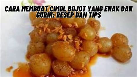 Cara Membuat Cimol Bojot Yang Enak Dan Gurih Resep Dan Tips Simak