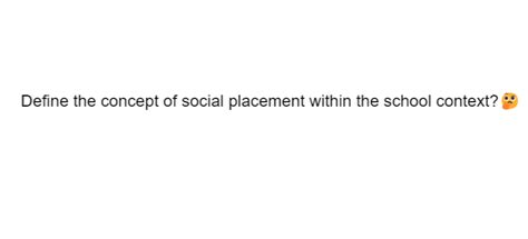 Define The Concept Of Social Placement Within The School Context