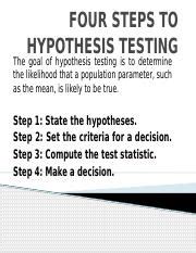 FOUR STEPS TO HYPOTHESIS TESTING FOUR STEPS TO HYPOTHESIS TESTING The Goal Of Hypothesis
